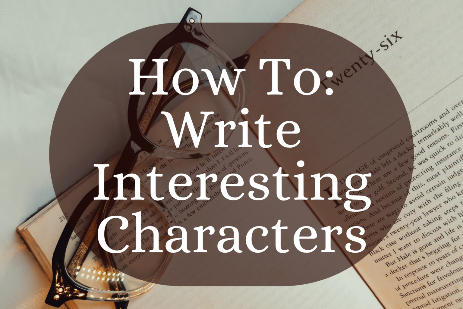 How To Write Interesting Characters: 5 Tips to Make Readers Invested ...